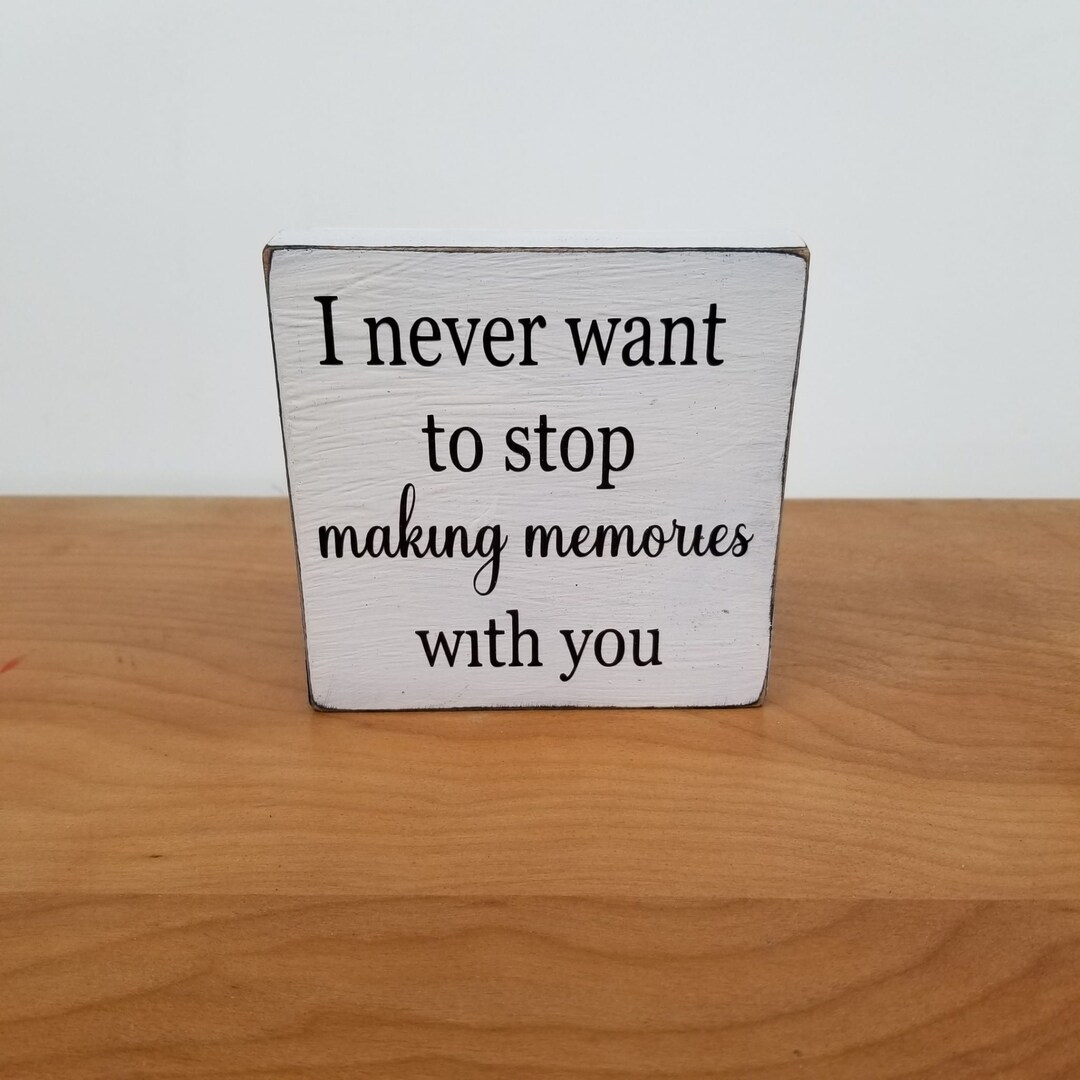 I Never Want to Stop Making Memories With You Wood Sign - Etsy
