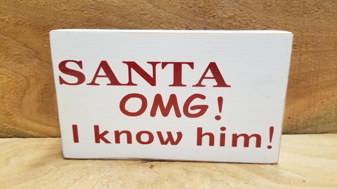 Santa OMG I Know Him Wood Sign Rustic Christmas Wooden Sign Festive ...