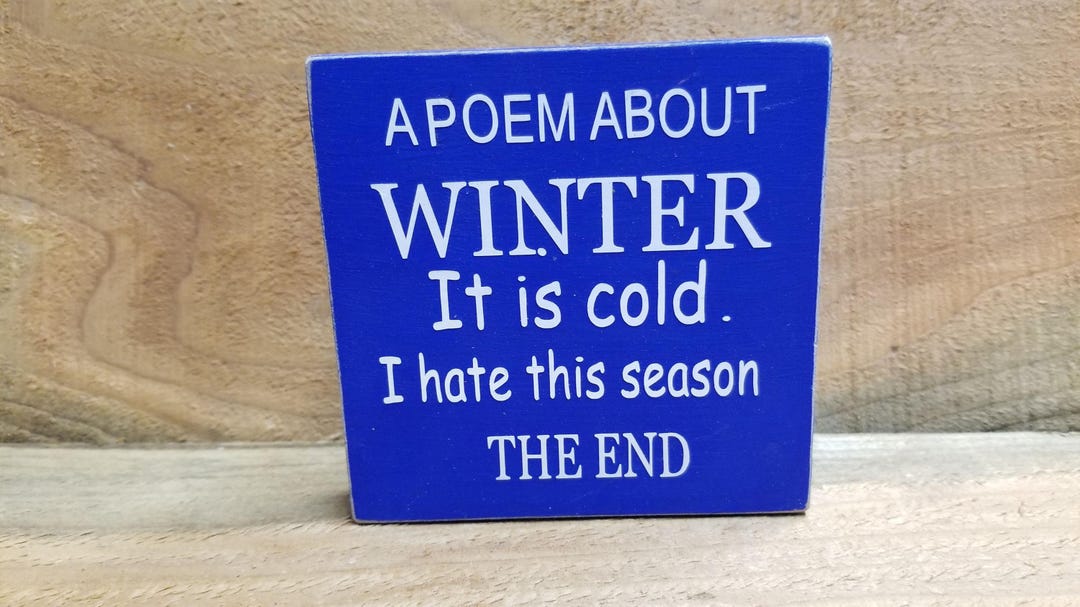 A Poem About Winter It is Cold I Hate This Weather the End Winter Wood ...