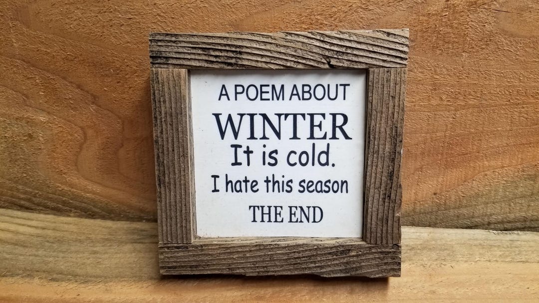 A Poem About Winter It is Cold I Hate This Season the End Wooden Winter ...
