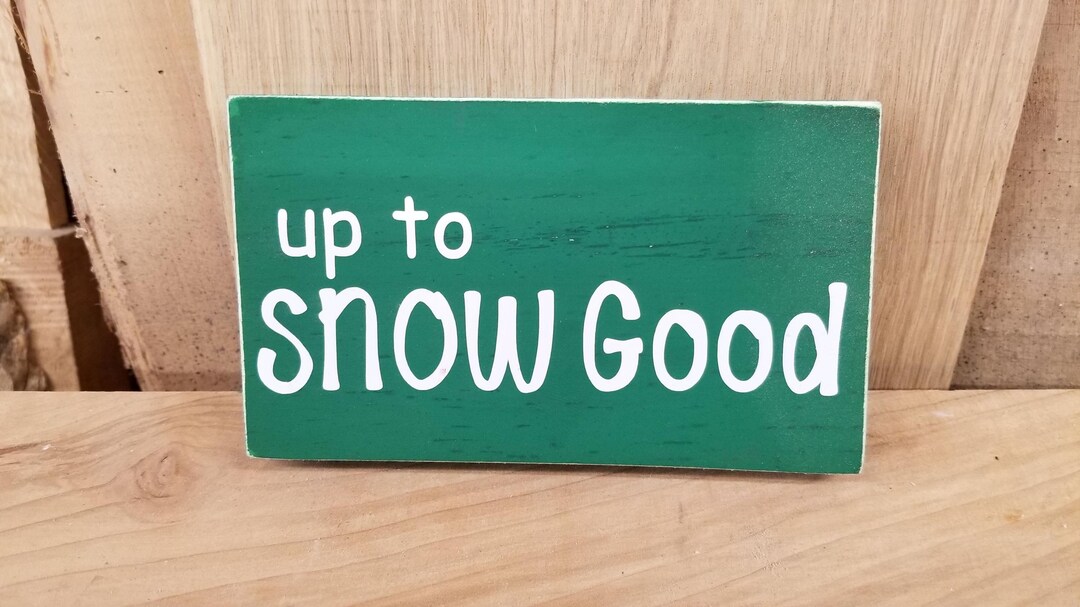 Up to Snow Good Wood Sign - Etsy