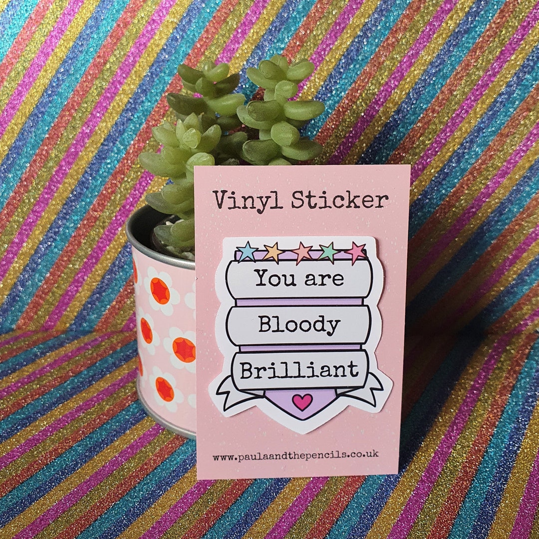 You Are Bloody Brilliant Vinyl Sticker - Self Love - Slogan - Gift ...