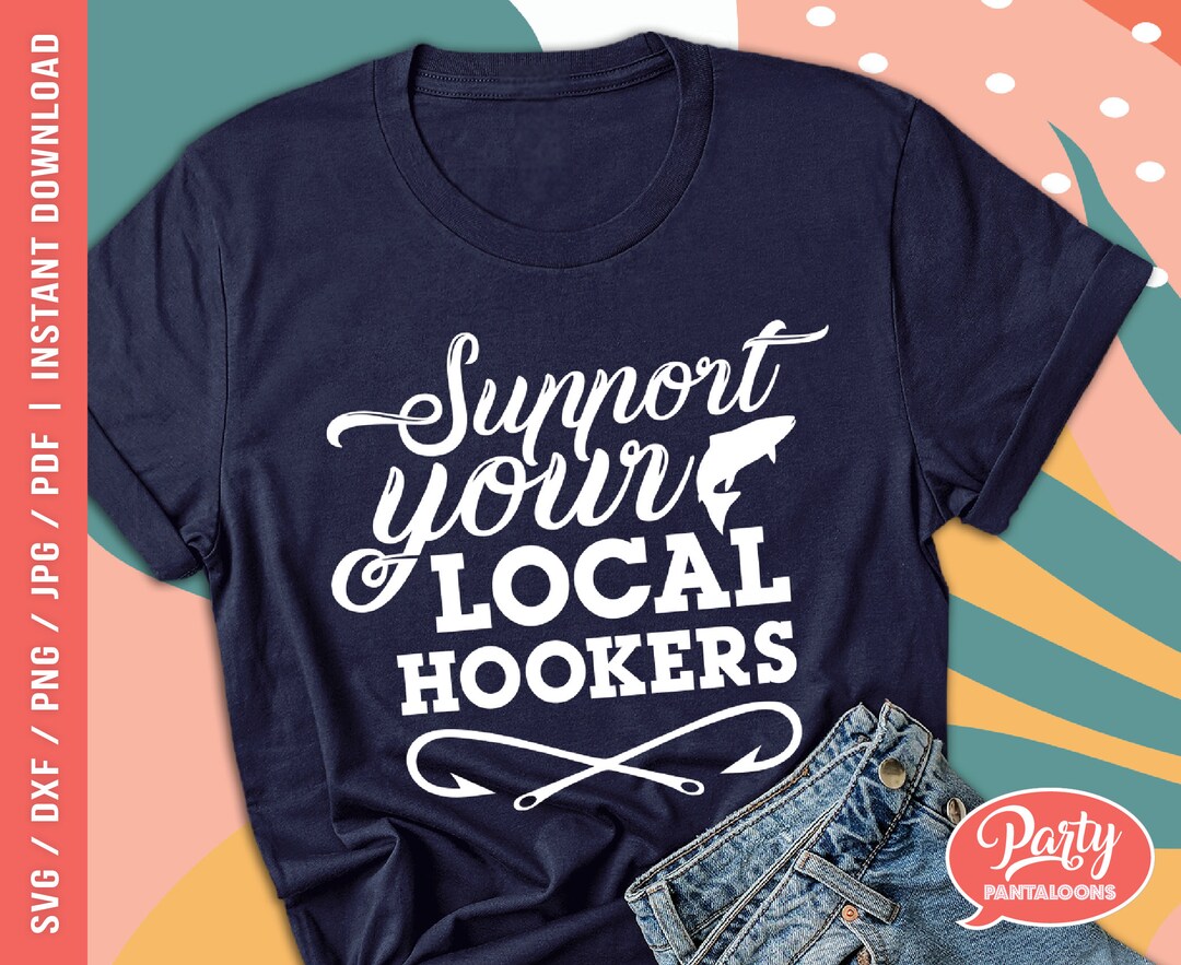 Support Your Local Hookers SVG. Funny Quote SVG for Signs, Poster, Card ...