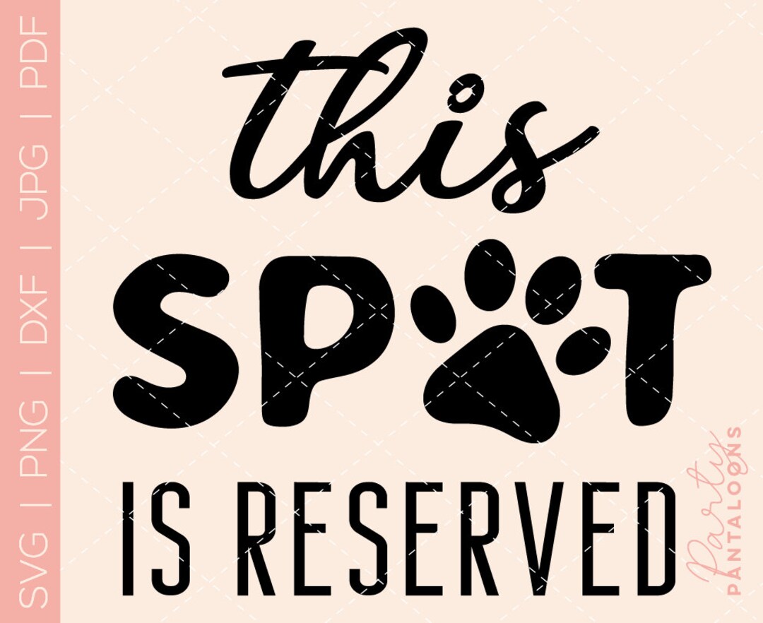 Paw Print Svg, Dog Mom Svg, This Spot is Reserved, Dog Svg, Reserved ...