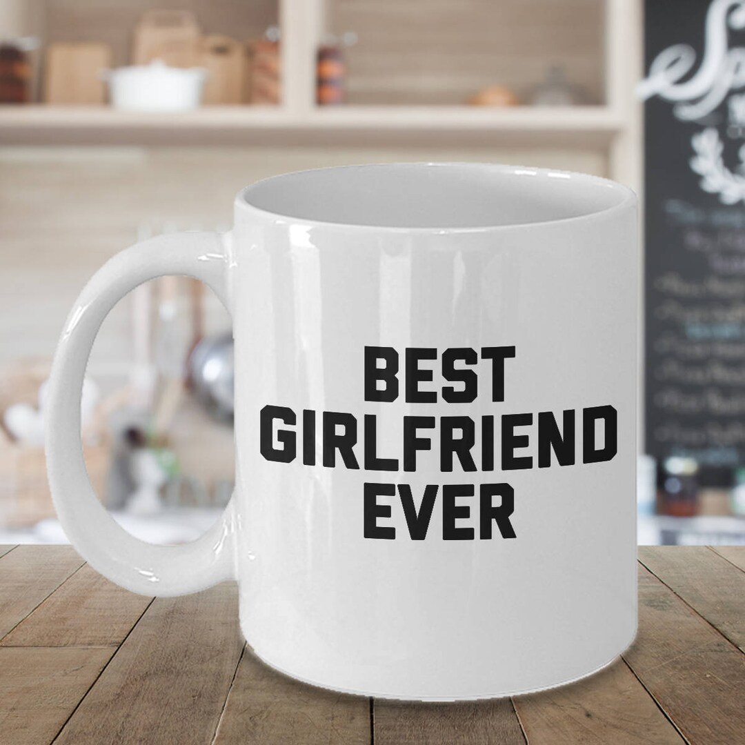 Funny Girlfriend Gift, Best Girlfriend Ever, Girlfriend Mug, Mug for ...