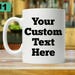 Personalized Mug, Custom Gifts, Design Your Own, Your Text ...