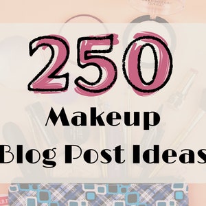 250 Makeup Blog Post Ideas | Blog Topic Ideas | Content Creation ...