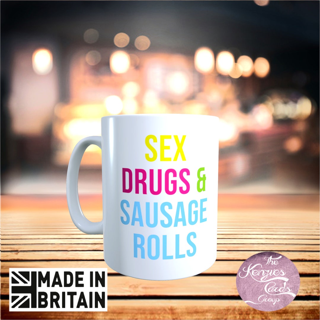 Sex Drugs And Sausage Rolls Mug Funny Stoner T Punny Sex Drugs And