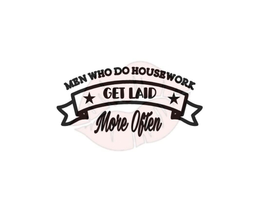 Get Laid Svg, Housework Svg, Men Svg, Adult Svg, Mature Svg, Get Laid ...