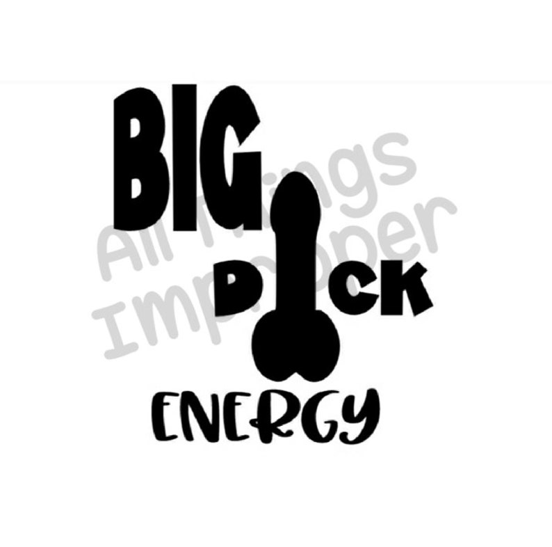 Big Dick Energy Svg File Big Dick Energy Cut File Big Dick Energy Svg