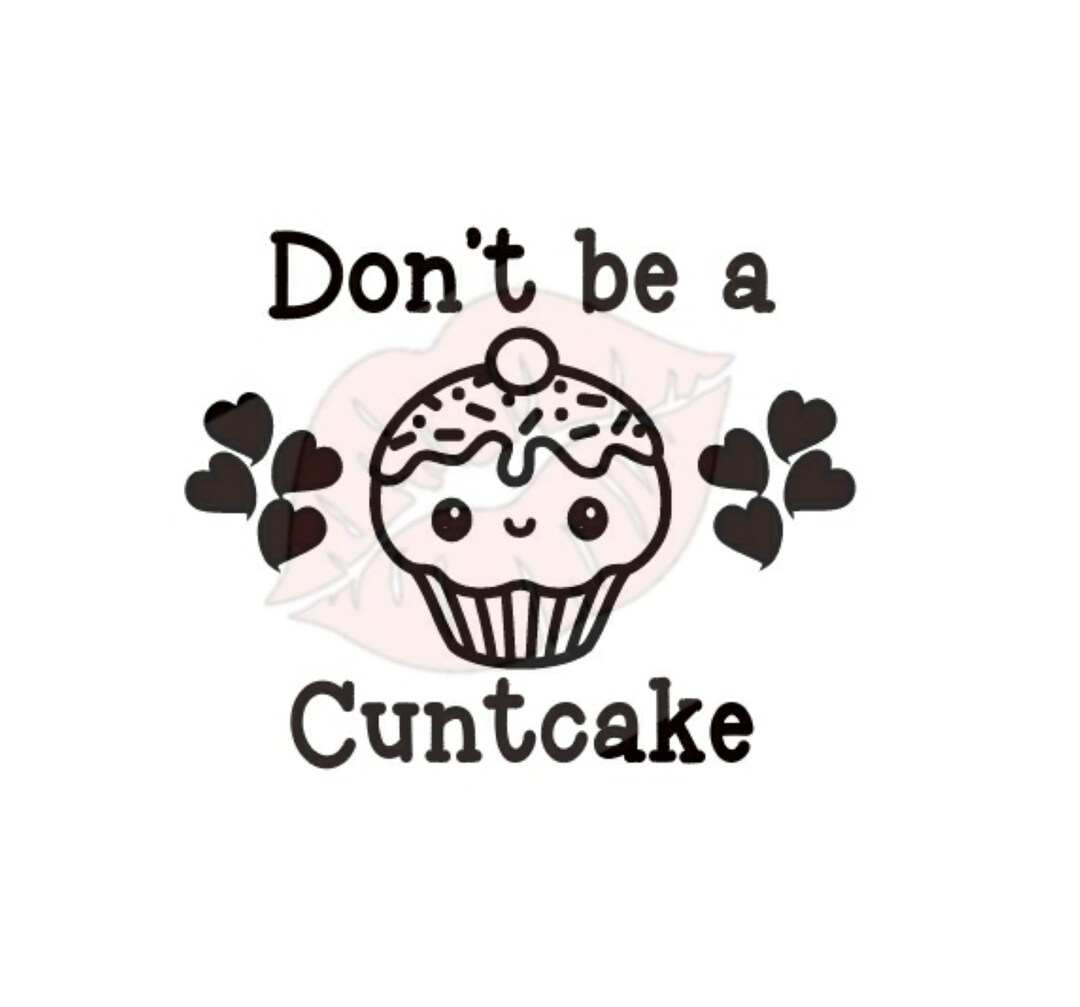 Don't Be a Cuntcake Svg File, Cuntcake Svg File, Cuntcake Cut File, Don ...