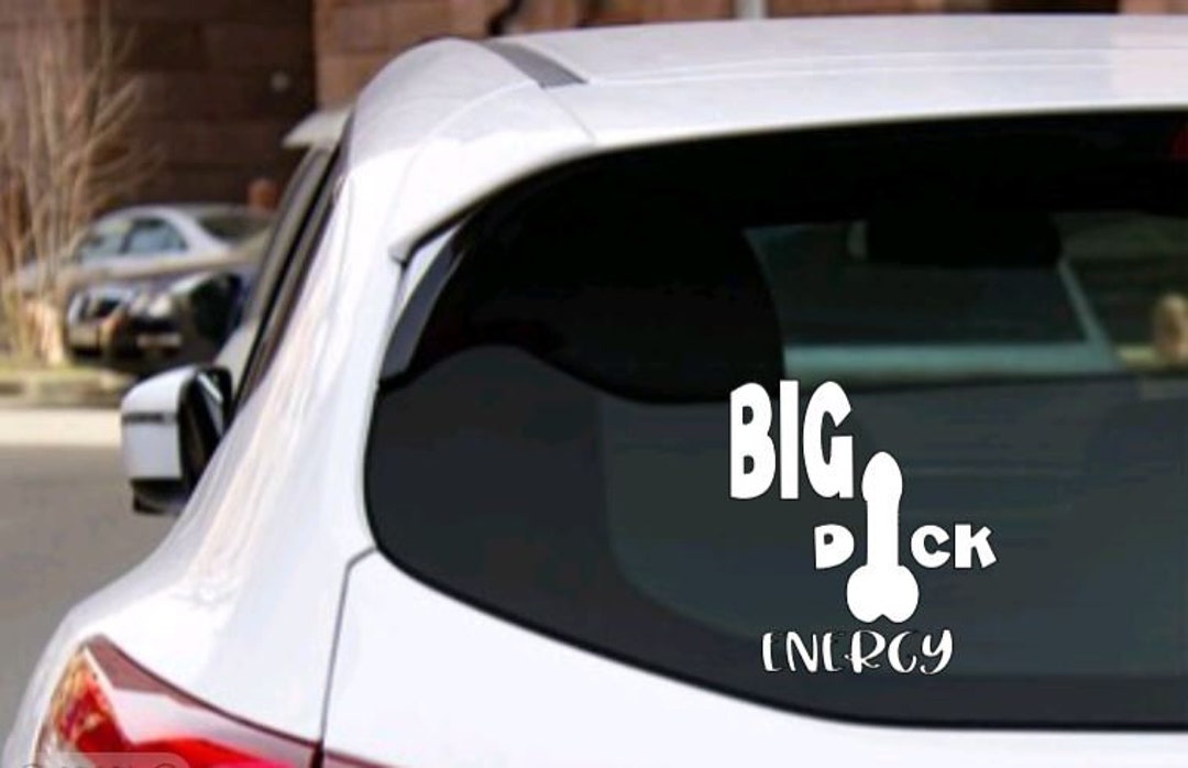 Big Dick Energy Decal Big Dick Energy Sticker Dick Decal Dick