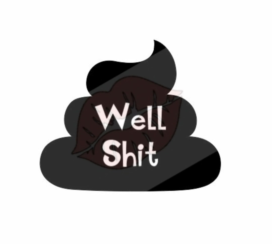 Well Shit Svg, Shit Svg, Poop Svg, Well Shit Cut File, Shit Cut File ...