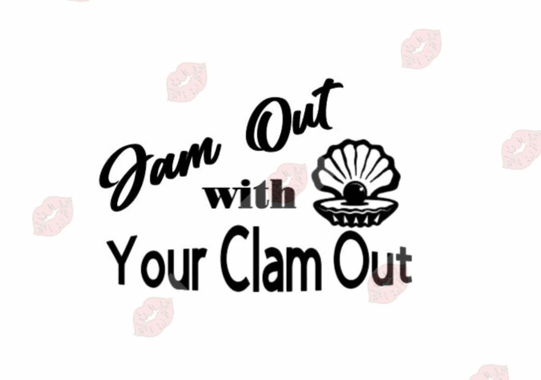 Jam Out With Your Clam Out Svg, Adult Svg, Mature Svg. Inappropriate ...