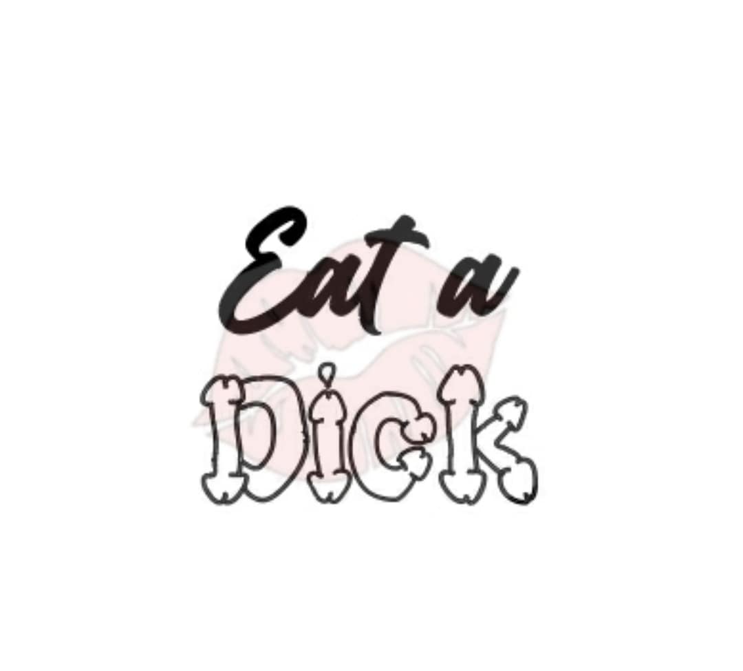 Eat a Dick Svg, Eat a Dick Cut File, Penis Svg, Penis Cut File, Adult ...