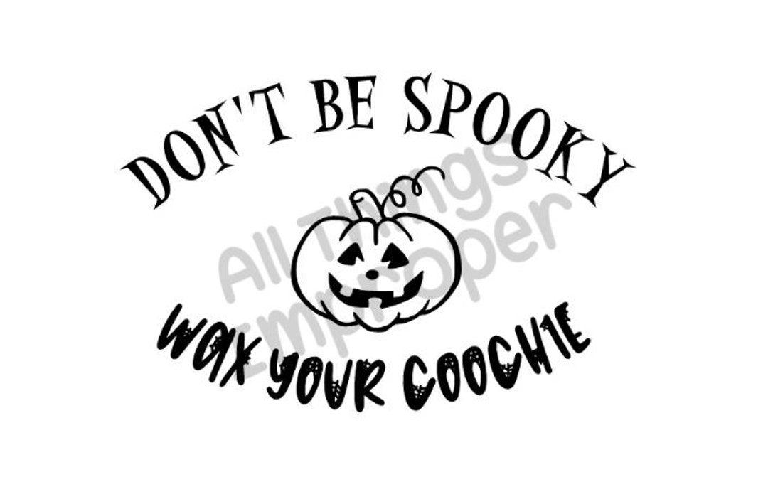 Dont Be Spooky Wax Your Coochie Svg, Dont Be Spooky Wax Your Coochie ...