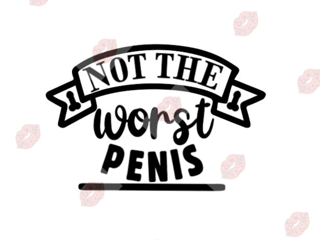 Not the Worst Penis Svg, Penis Svg, Adult Svg, Mature Svg, Penis Png ...