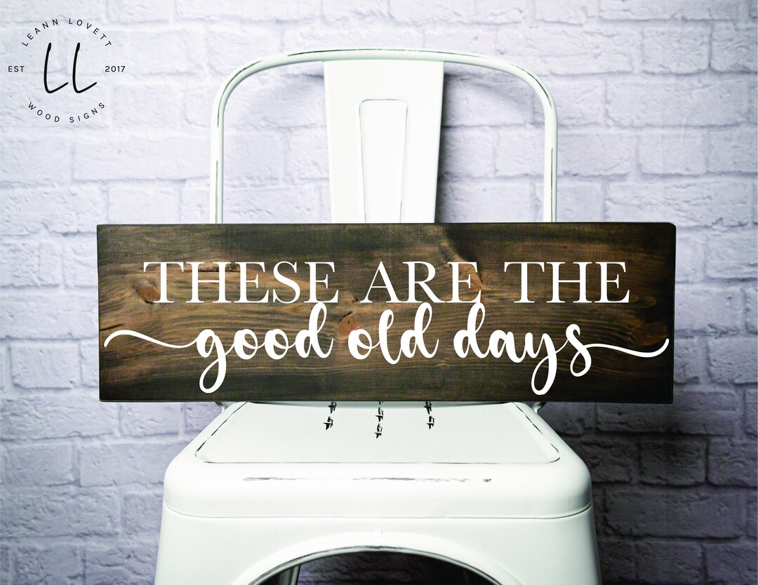 Inspirational Signs These Are the Good Old Days Sign - Etsy