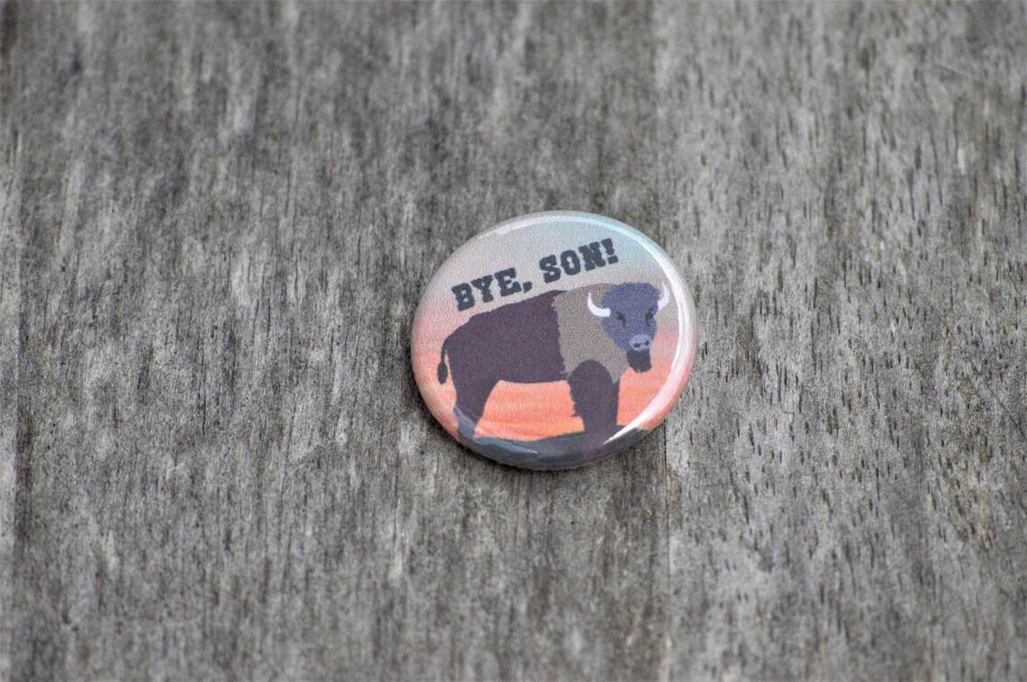 Bye Son 1.25 Pinback Button Bison Farewell Gift - Etsy