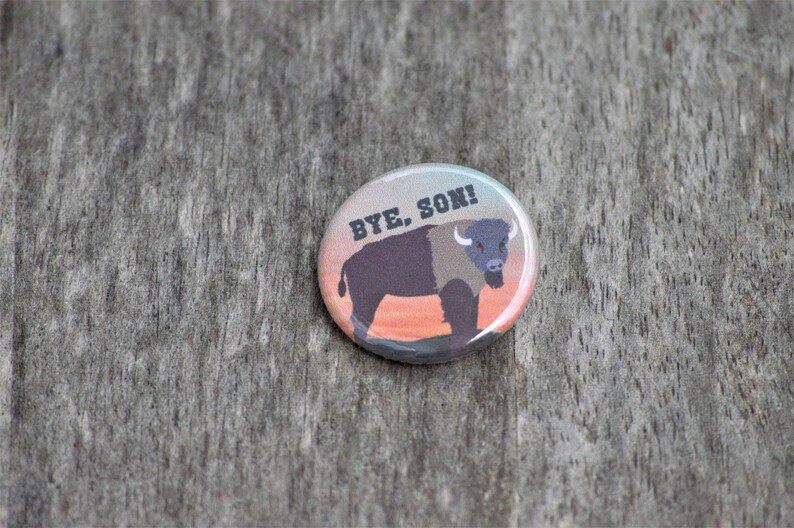 Bye Son 1.25 Pinback Button Bison Farewell Gift - Etsy