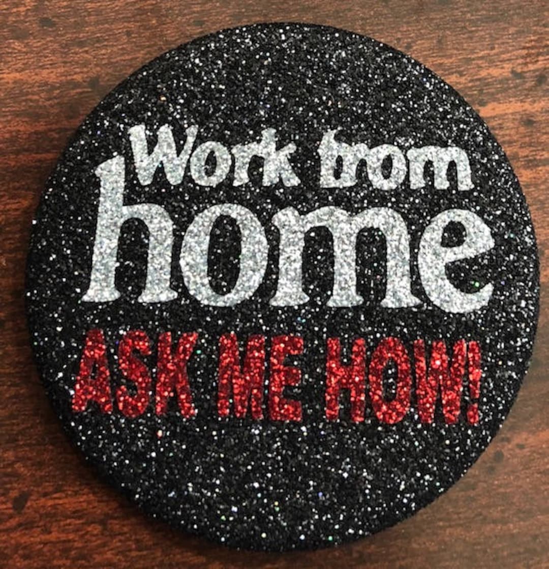 GLITTER Button Size 1.5 or 2.5 Black "work From Home ASK ME How! " - Etsy