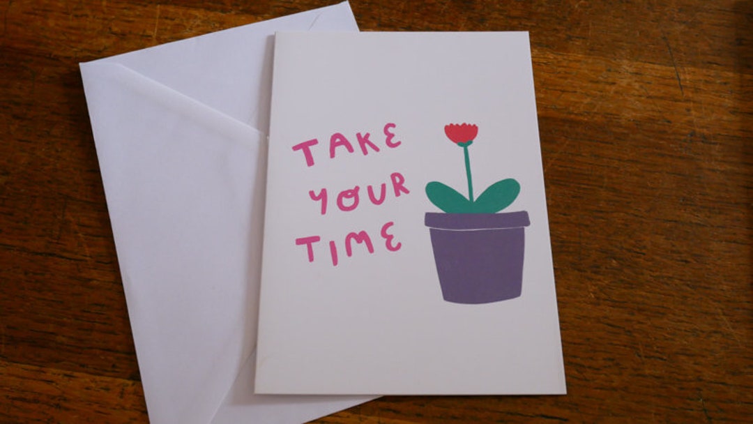 Take Your Time Greetings Card, Condolences Card, Mental Health Card ...