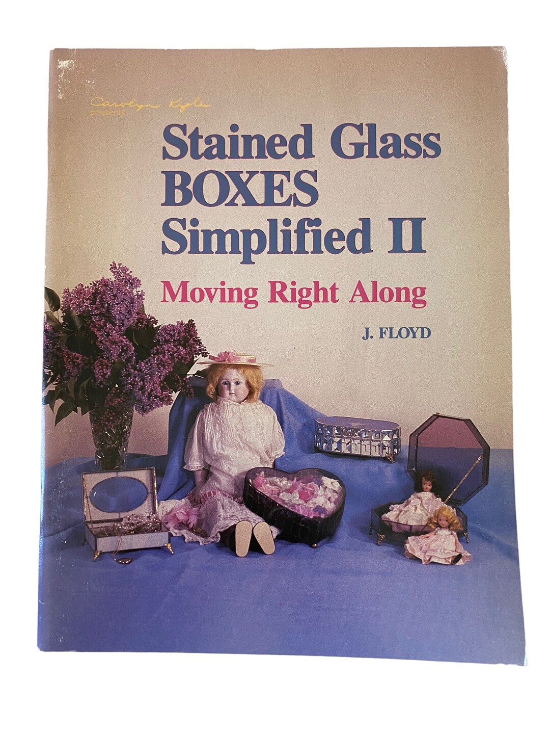 Carolyn Kyle Presents Stained Glass BOXES Simplified II by J. Floyd ...