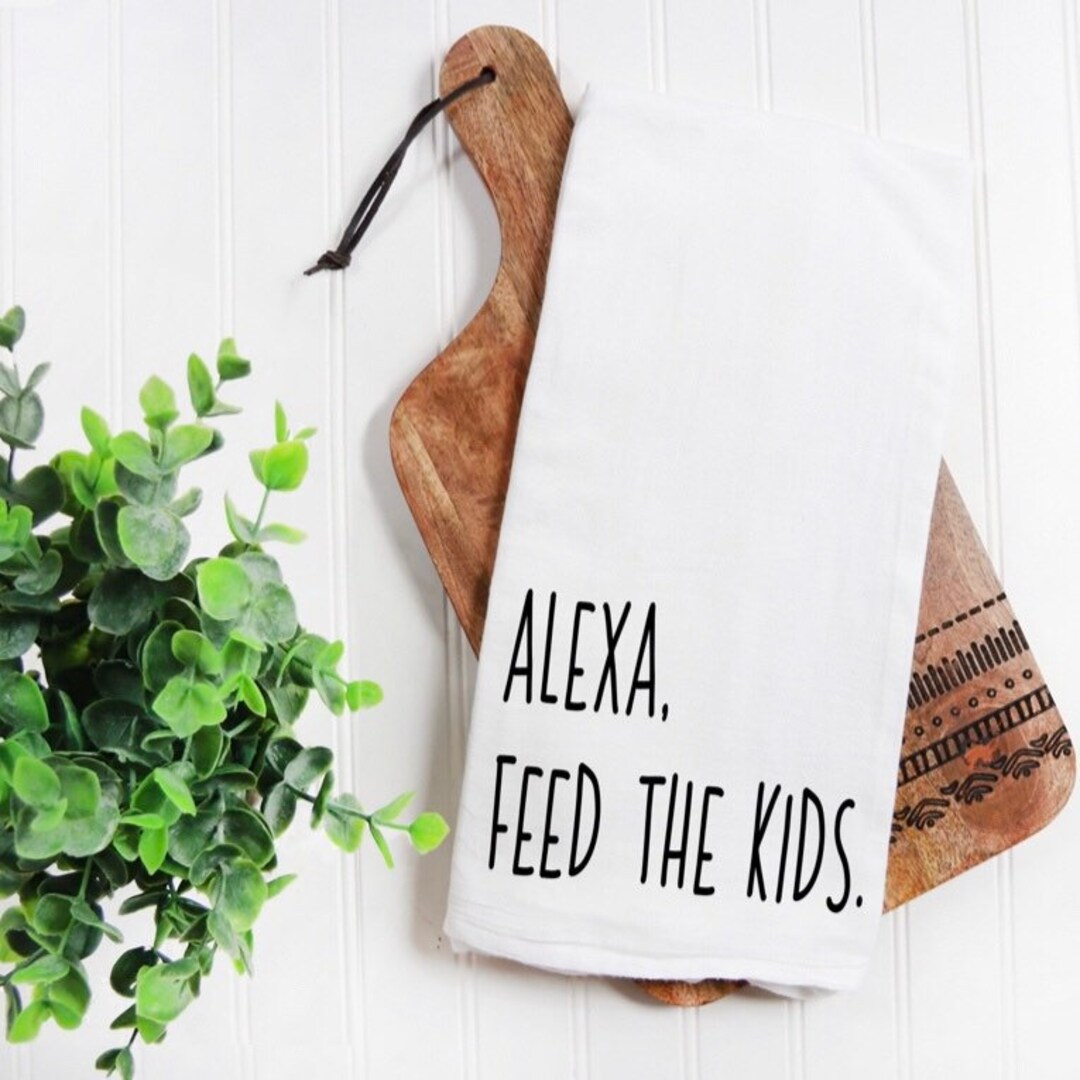 Alexa Feed the Kids Tea Towel / Alexa Tea Towel / Alexa Towel / Alexa ...