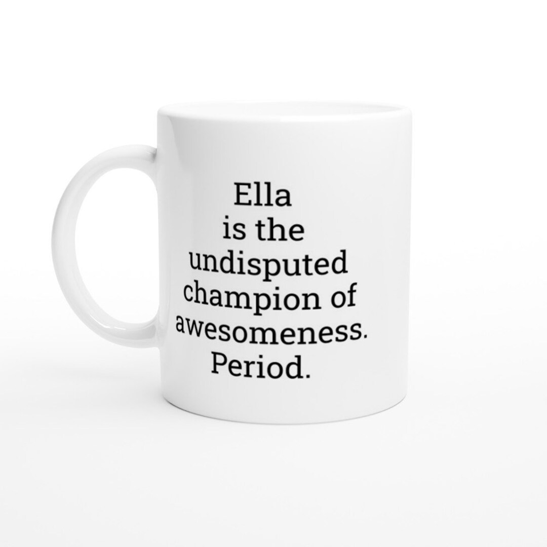 Ella is the Undisputed Champion, Ella Mug, Funny Ella Mug, Ella Gifts ...
