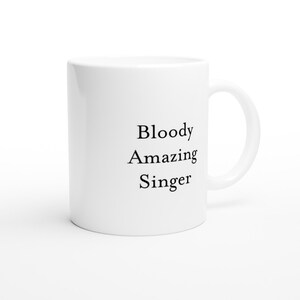 Bloody Amazing Singer Mug Singer Gifts Presents for Her Choir Soprano ...