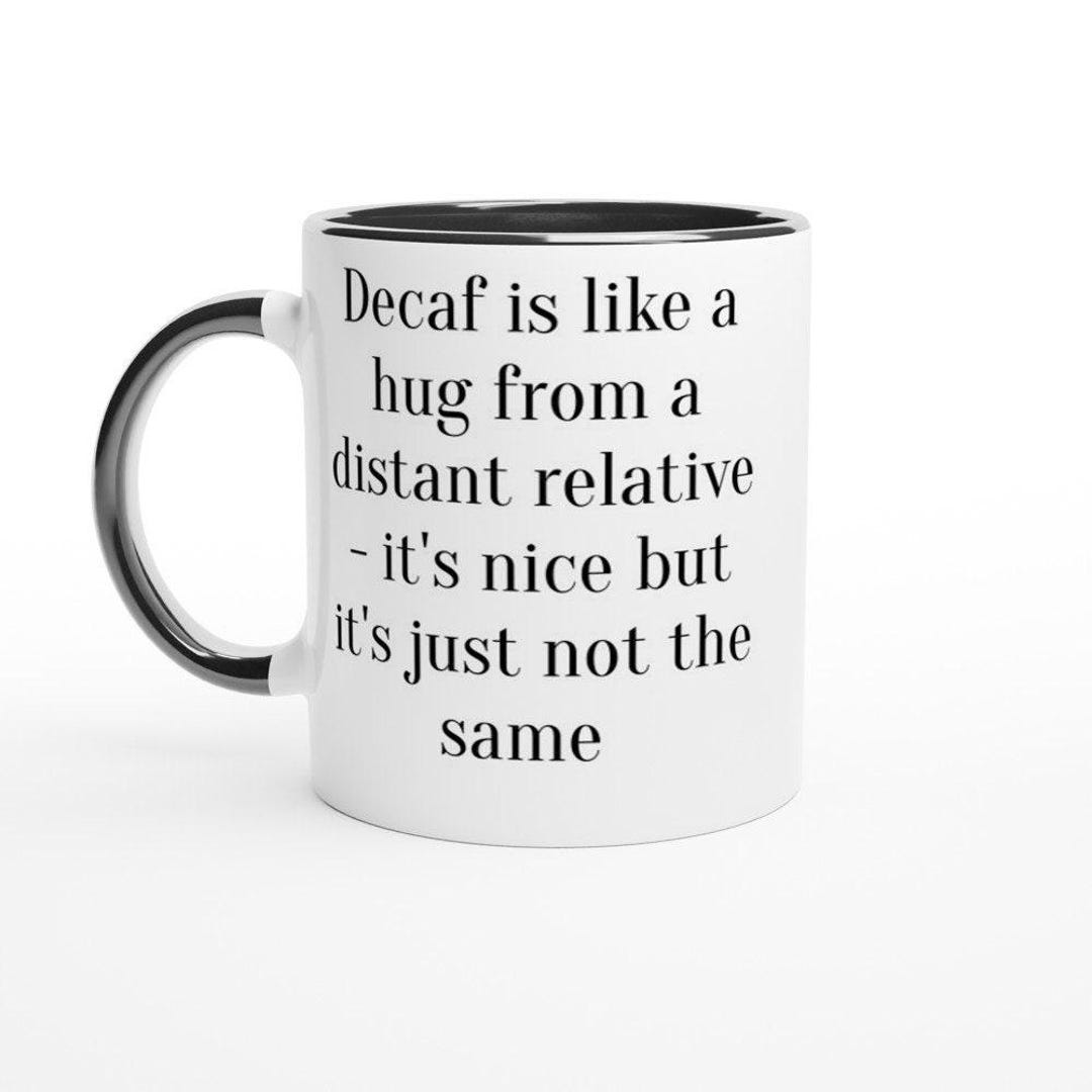 Decaf Coffee Mug, Mugs With Sayings on Them, Coffee Quote, Coffee Lover ...