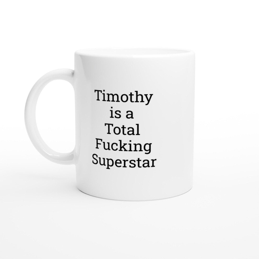 Funny Timothy Mug, Superstar Gift, Personalized Name Mug - Etsy