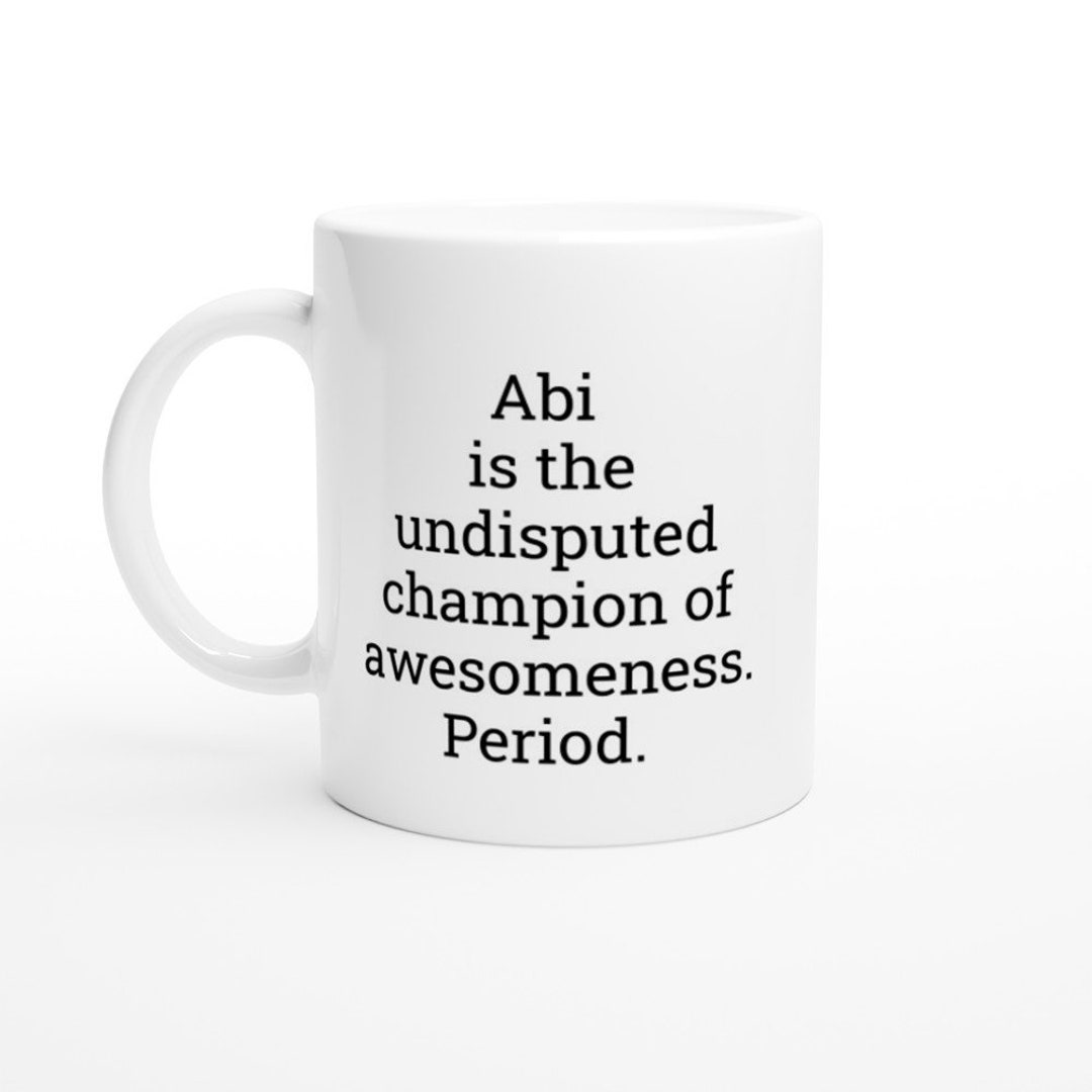 Abi is the Undisputed Champion of Awesomeness Mug, Funny Abi Mug, Abi ...