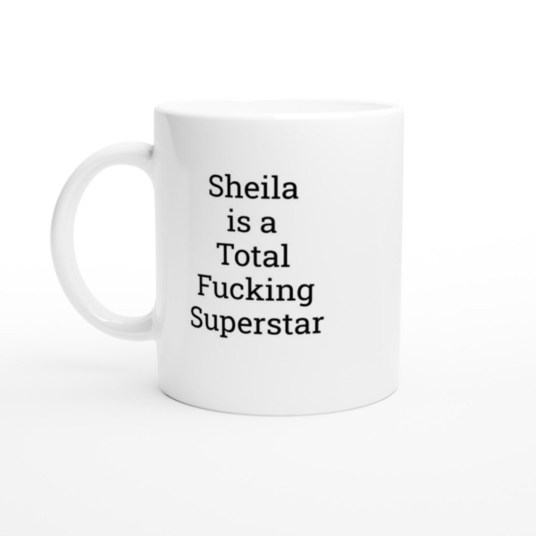 Sheila is a Total Fucking Superstar Mug, Shila Mug, Funny Mugs, Sheila ...
