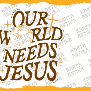 Our World Needs Jesus Vintage Design Svg, Retro Christian Sublimation, Bible Affirmation PNG ...