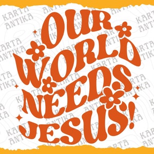 Our World Needs Jesus Shirt Design Svg, Retro Christian Sublimation ...