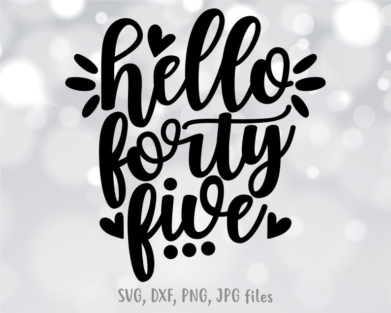 Hello Forty Five Svg 45th Birthday Svg Hello 45 Svg 45 - Etsy
