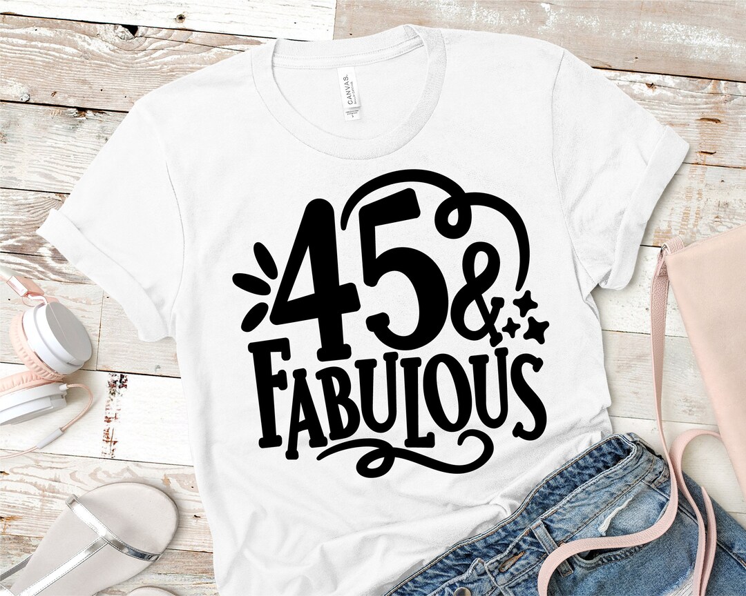 45 & Fabulous Svg, 45 Birthday Svg, Hello 45 Svg, 45th Birthday Shirt ...