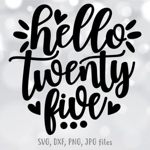 Hello Twenty Five Svg 25th Birthday Svg Hello 25 Svg 25 - Etsy