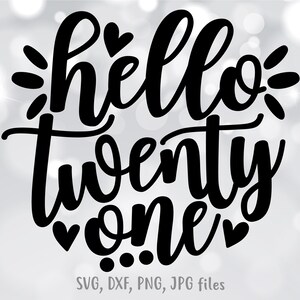 Hello Twenty One Svg, 21st Birthday Svg, Hello 21 Svg, 21 Years Old ...
