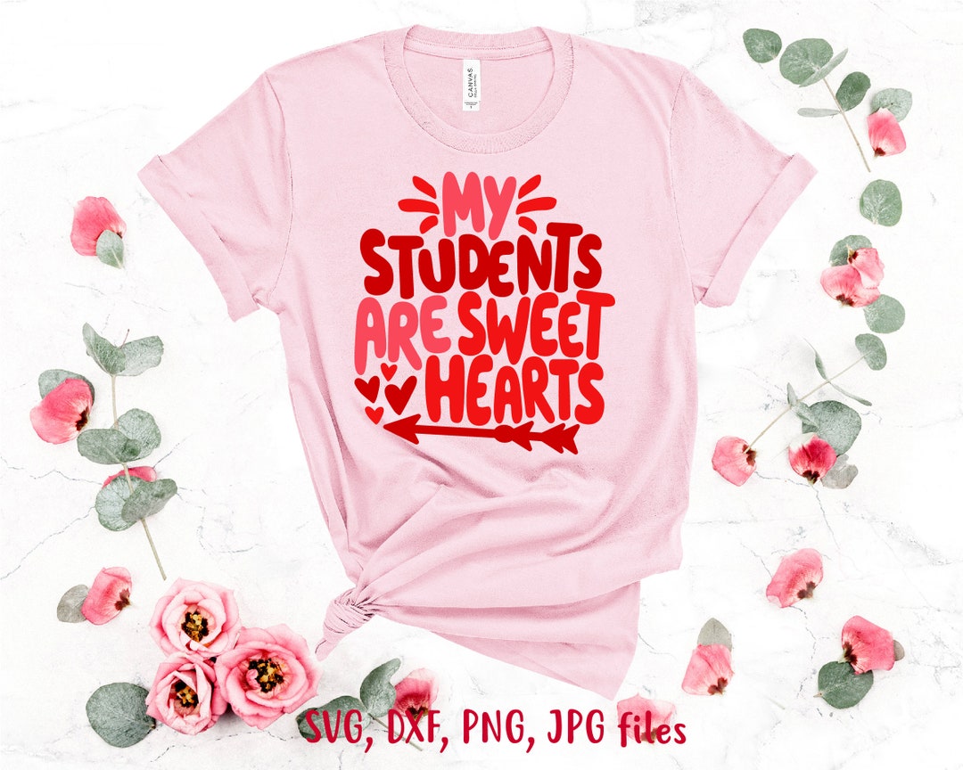 My Students Are Sweethearts Svg, Valentines Day Teacher Svg, Cute ...