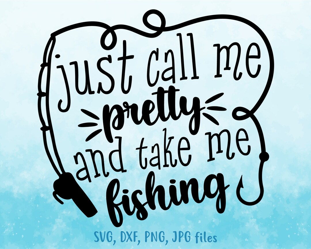 Just Call Me Pretty Fishing SVG: Girl Fishing Shirt Design (digital ...