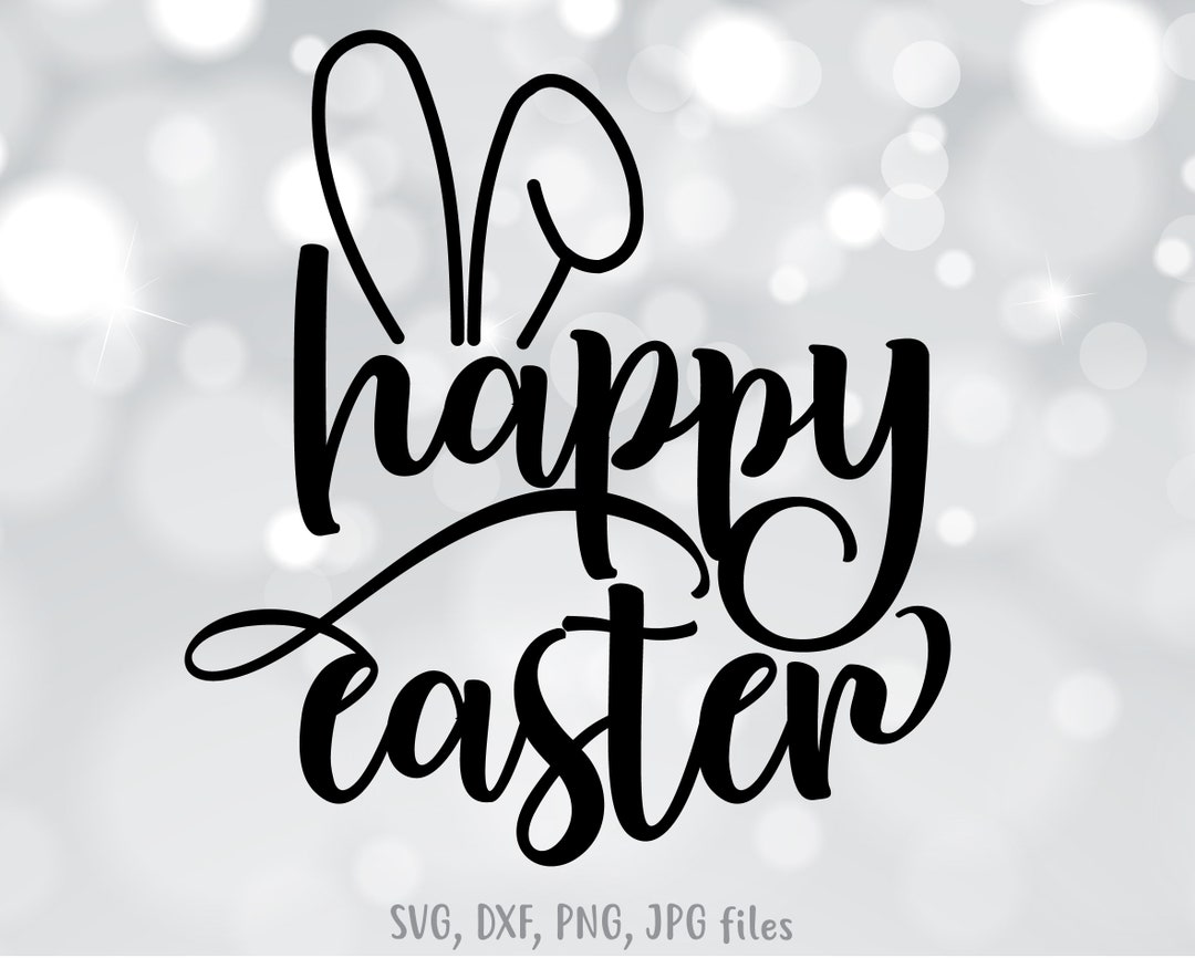 Happy Easter Svg, Easter Bunny Svg, Easter Cut Files, Bunny Ears Svg ...