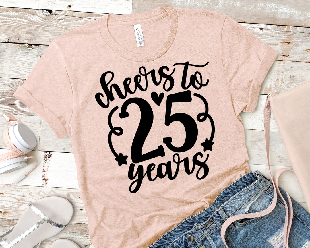 Cheers to 25 Years Svg, 25th Birthday Svg, Hello 25 Svg, 25 Birthday ...