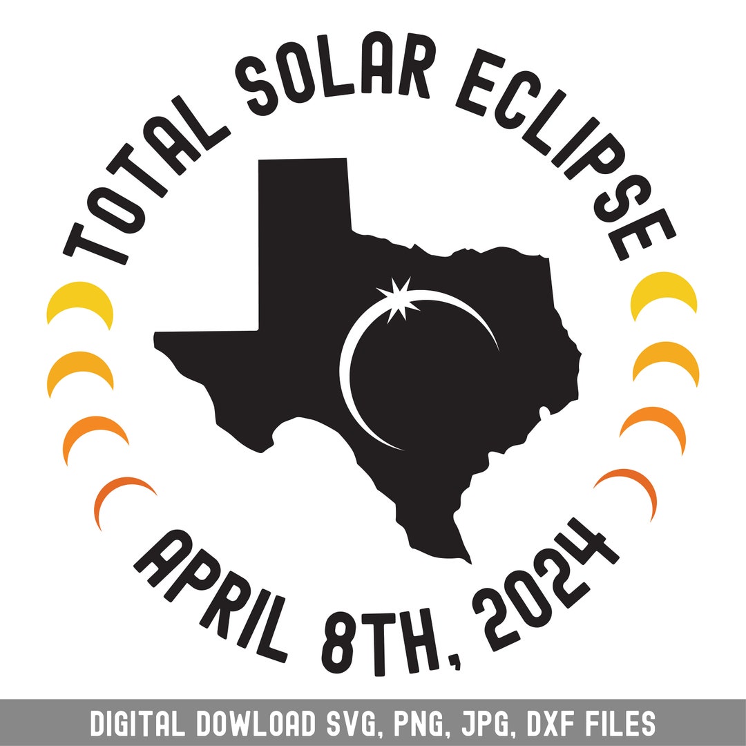 Texas Solar Eclipse Svg, April 8th 2024 Total Solar Eclipse Texas Svg ...