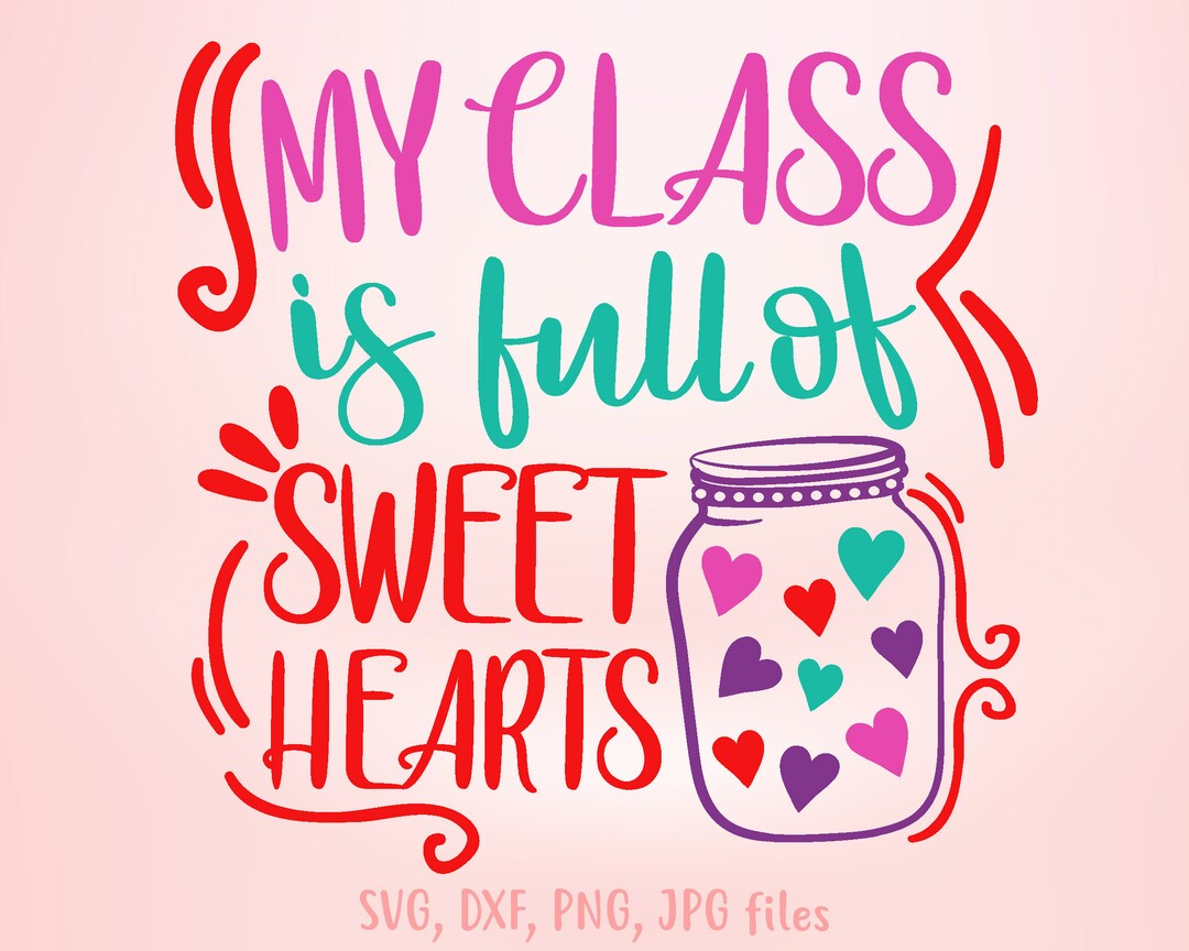 Teacher Valentine Svg, My Class is Full of Sweethearts Svg, Teacher ...