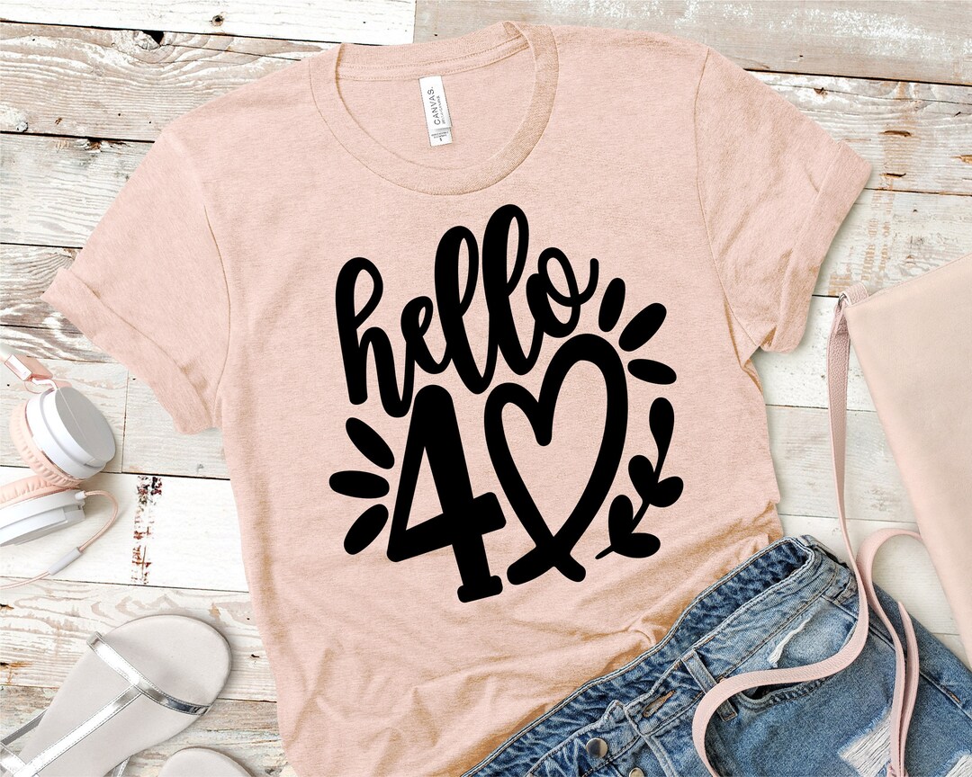 Hello Forty Svg, 40th Birthday Svg, Hello 40 Svg, 40 Years Old Shirt ...