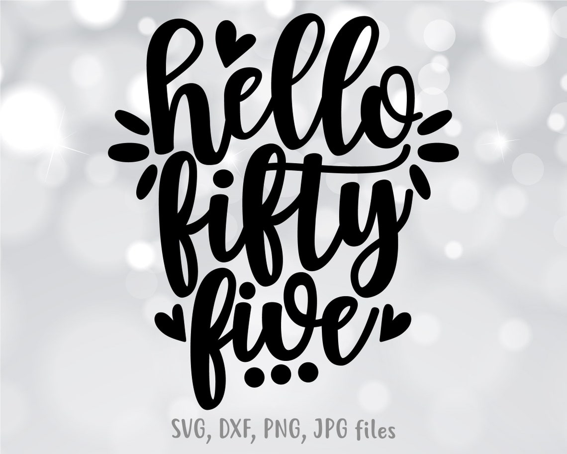 Hello Fifty Five Svg 55th Birthday Svg Hello 55 Svg 55 - Etsy