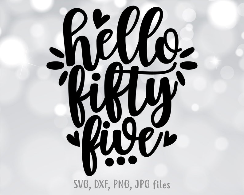 Hello Fifty Five Svg 55th Birthday Svg Hello 55 Svg 55 | Etsy