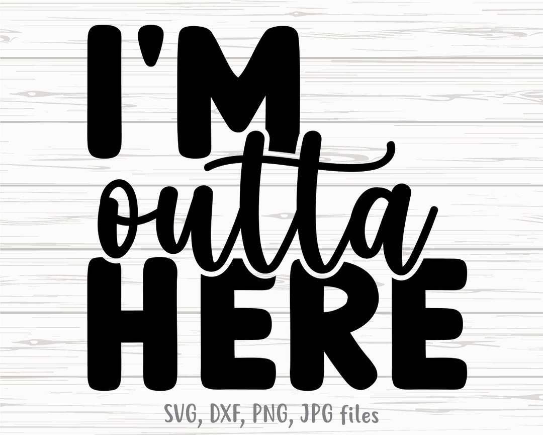 I'm Outta Here Svg, Funny End of School Svg, Kids Summer Svg, Last Day ...